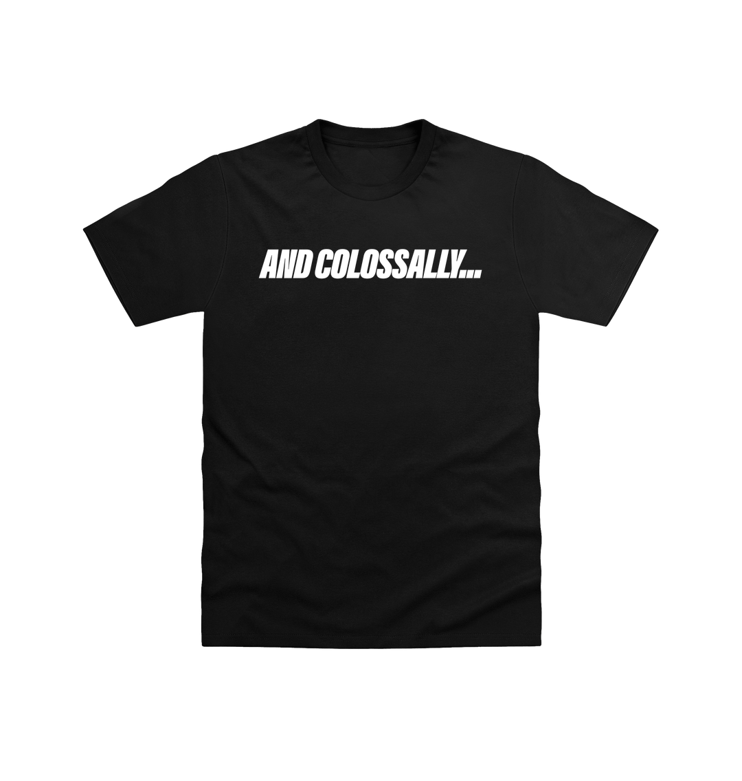 And Colossally... (Front & Back Print) - Black T-Shirt