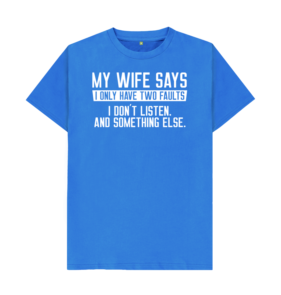 Wife Says I Have Two Faults T Shirt