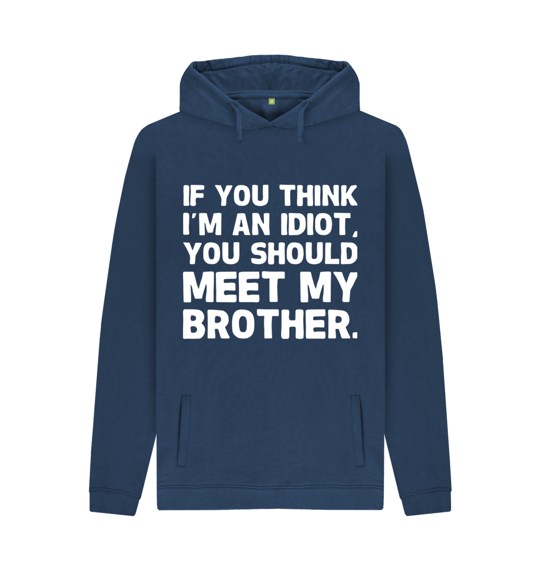 Think Im An Idiot Meet My Brother Hoodie