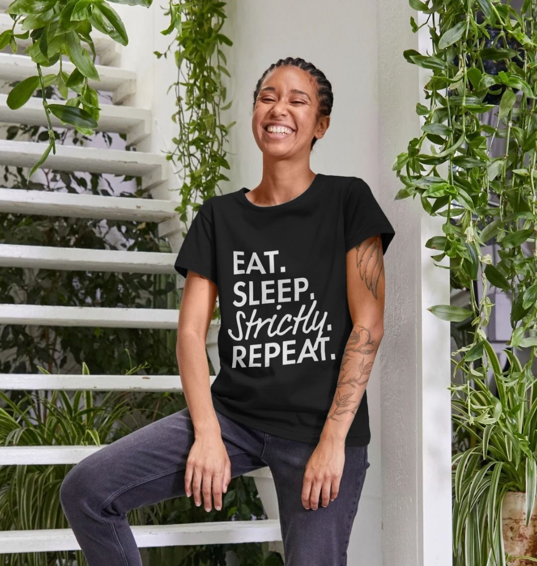 Eat, Sleep, Strictly, Repeat Top Eat, Sleep, Strictly, Repeat Top